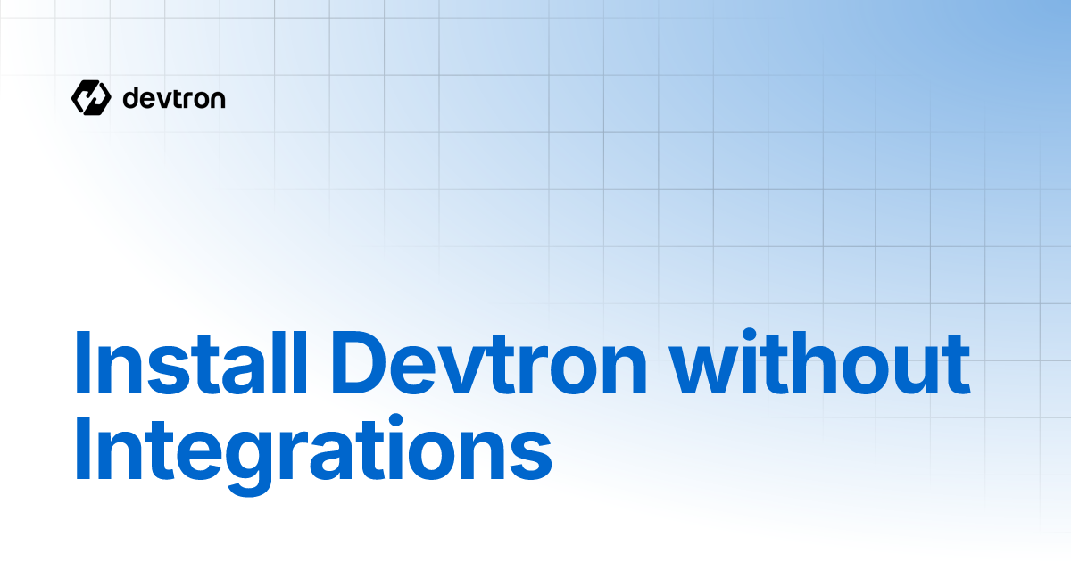 Install Devtron without Integrations | Devtron Install Devtron without Integrations | Devtron