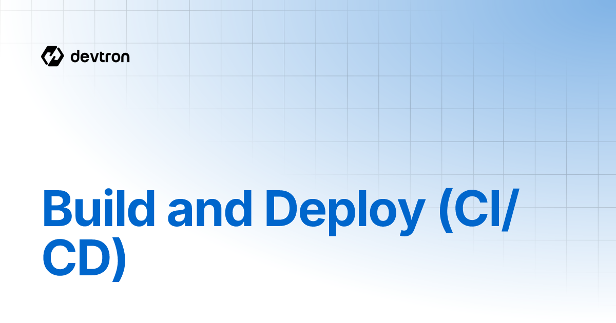 Build and Deploy (CI/CD) | Devtron Build and Deploy (CI/CD) | Devtron